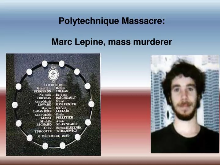 PPT - Polytechnique Massacre: Marc Lepine , mass murderer PowerPoint ...