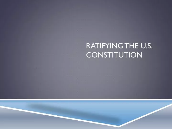 PPT - Ratifying the U.S. Constitution PowerPoint Presentation, free ...