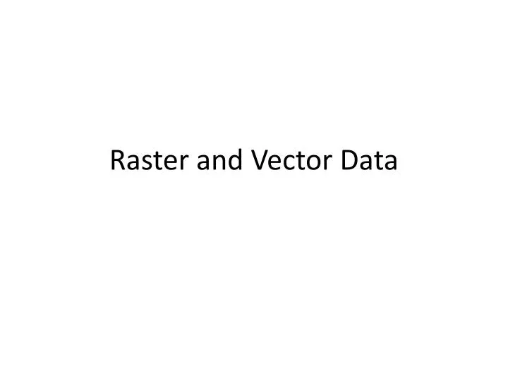 PPT - Raster and Vector Data PowerPoint Presentation, free download ...