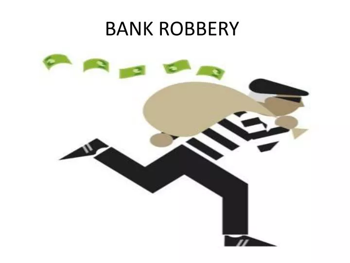 PPT - BANK ROBBERY PowerPoint Presentation, free download - ID:2570676