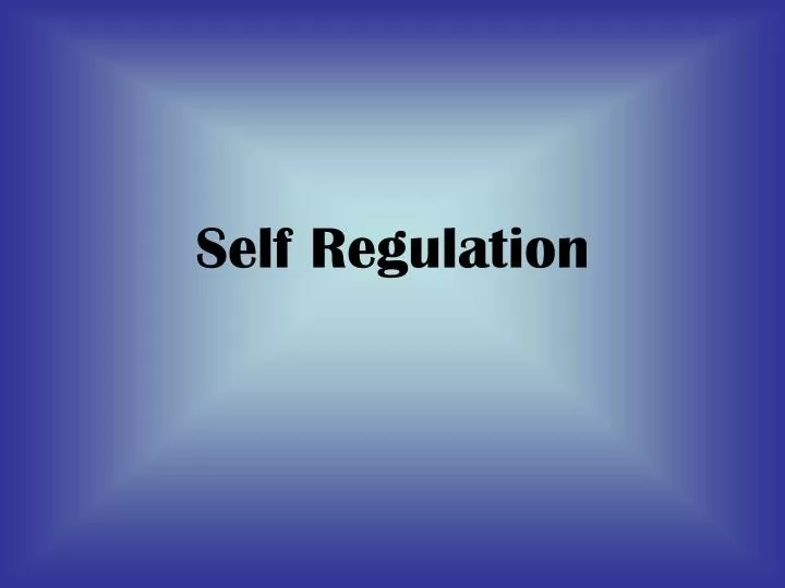PPT - Self Regulation PowerPoint Presentation, free download - ID:2572012