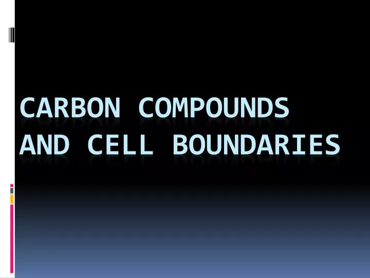 PPT - Carbon compounds and Cell boundaries PowerPoint Presentation ...