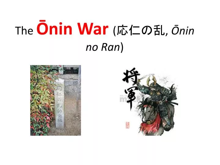 PPT - The Ōnin War ( 応仁の乱 , Ōnin no Ran ) PowerPoint Presentation - ID ...