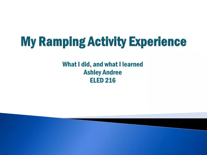PPT - My Ramping Activity Experience PowerPoint Presentation, free ...