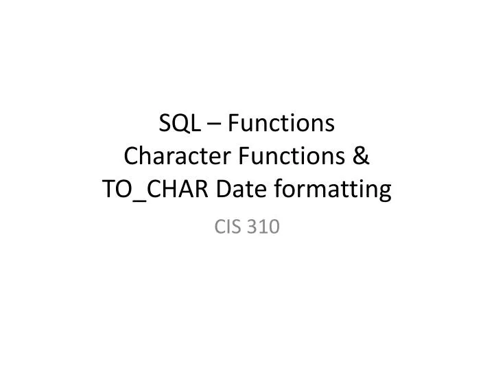 Ppt Sql Functions Character Functions And Tochar Date Formatting Powerpoint Presentation Id 4517