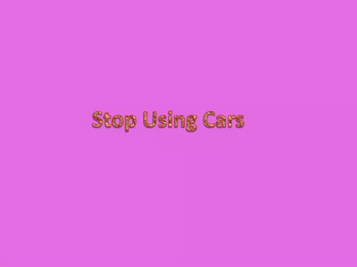 PPT - Stop Using Cars PowerPoint Presentation, free download - ID:2573954