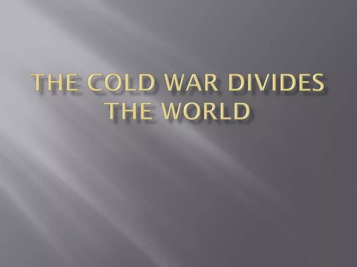 PPT - The Cold War Divides the World PowerPoint Presentation, free ...
