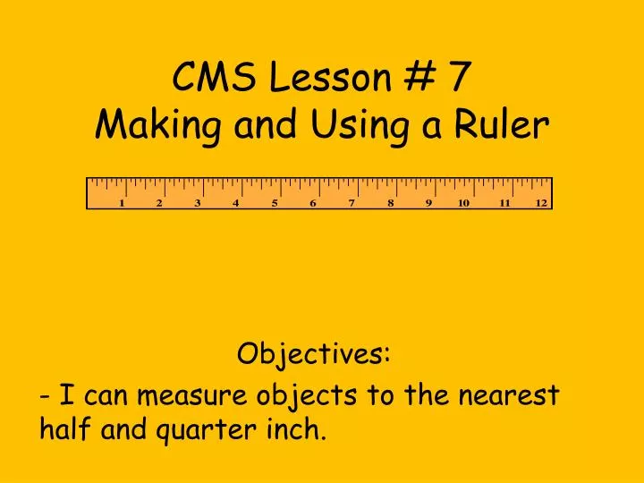 PPT - CMS Lesson # 7 Making and Using a Ruler PowerPoint Presentation ...