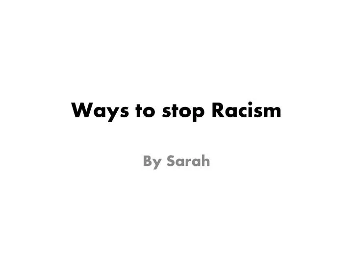 PPT - Ways to stop Racism PowerPoint Presentation, free download - ID ...