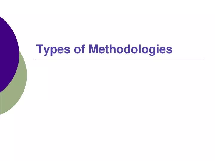 PPT - Types of Methodologies PowerPoint Presentation, free download ...