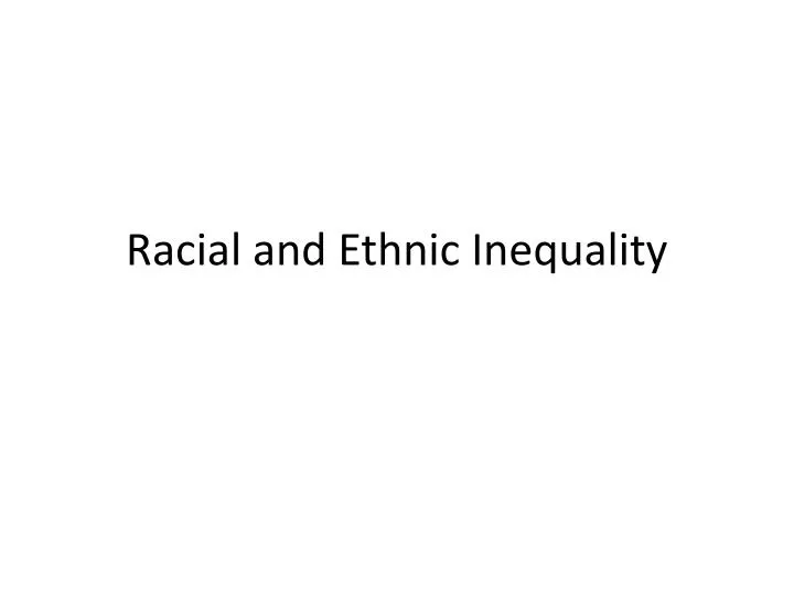 PPT - Racial and Ethnic Inequality PowerPoint Presentation, free ...