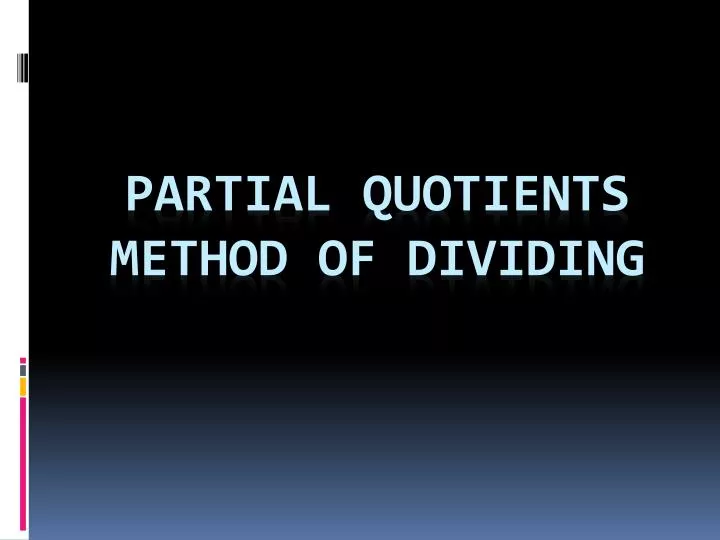 PPT - Partial Quotients Method of dividing PowerPoint Presentation ...