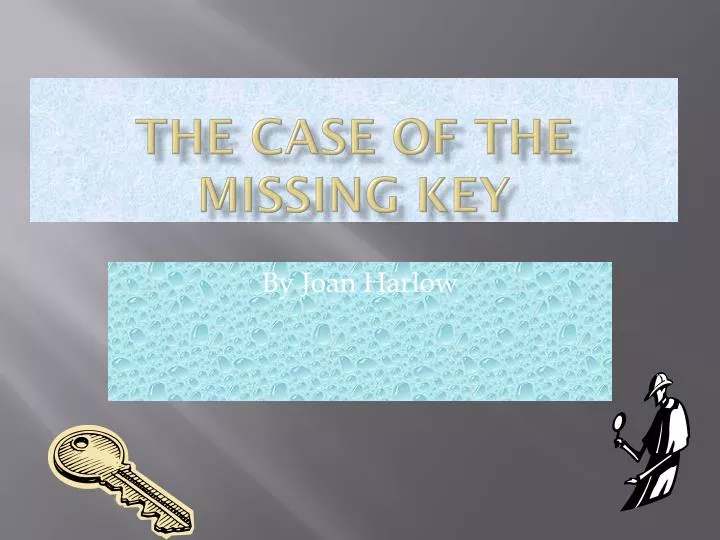 PPT - The Case of the Missing KEY PowerPoint Presentation, free ...