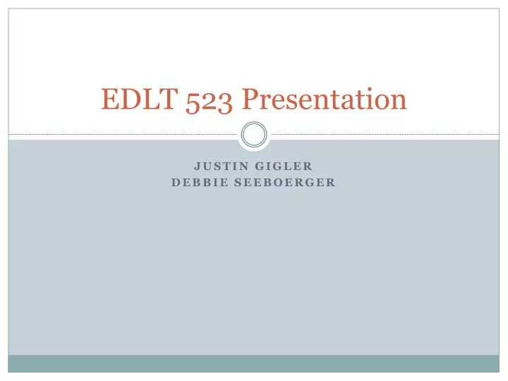 PPT - EDLT 523 Presentation PowerPoint Presentation, free download - ID ...