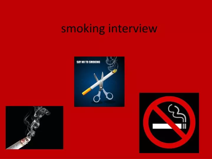 PPT - smoking interview PowerPoint Presentation, free download - ID:2576829