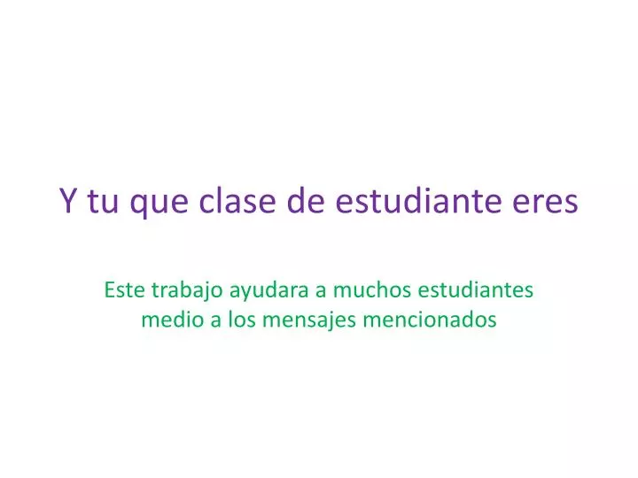 PPT - Y tu que clase de estudiante eres PowerPoint Presentation, free ... PPT - Y tu que clase de estudiante eres PowerPoint Presentation, free ...