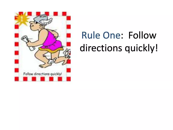 PPT - Rule One : Follow directions quickly! PowerPoint Presentation ...