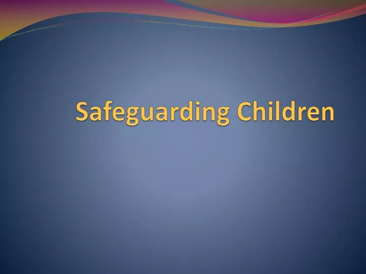 PPT - Safeguarding Children PowerPoint Presentation, free download - ID ... PPT - Safeguarding Children PowerPoint Presentation, free download - ID ...