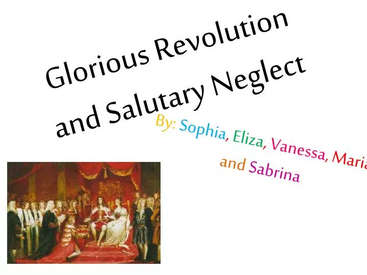 PPT - Glorious Revolution and Salutary Neglect PowerPoint Presentation ...