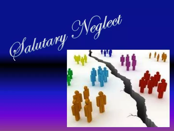 PPT - Salutary Neglect PowerPoint Presentation, free download - ID:2578629