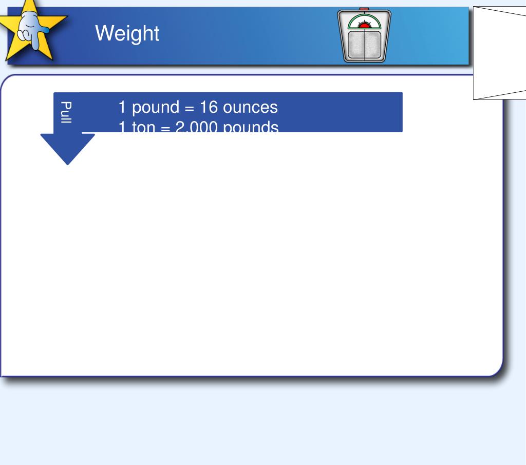 PPT - Mass and Weight 1 ton = 2,000 pounds 1 pound = 16 ounces ...