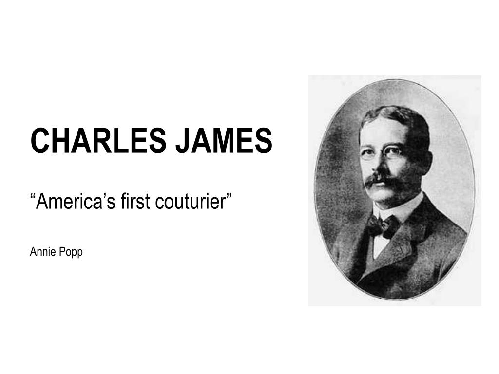 PPT - CHARLES JAMES “America’s first couturier” Annie Popp PowerPoint ...