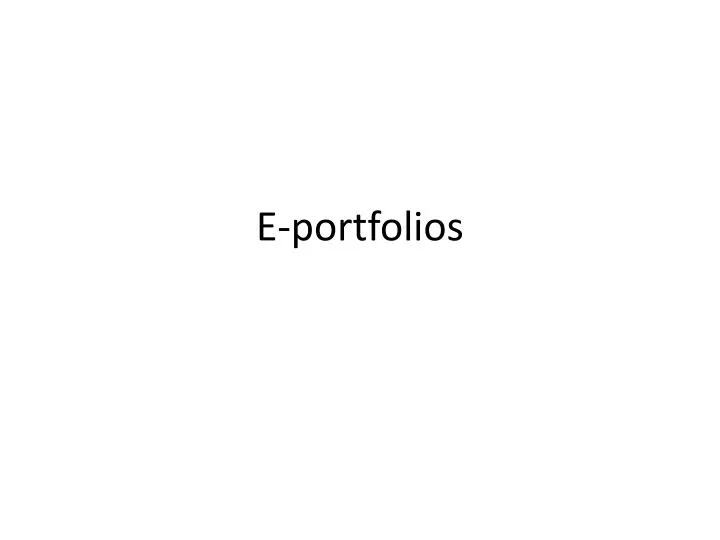 PPT - E-portfolios PowerPoint Presentation, free download - ID:2580836