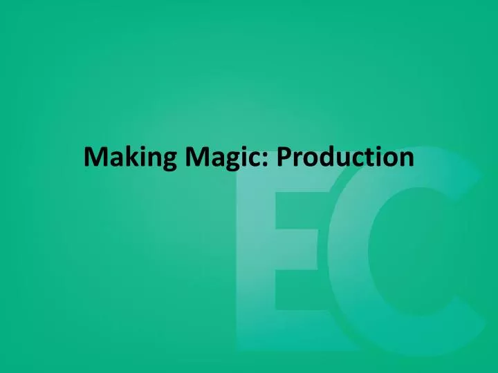 PPT - Making Magic: Production PowerPoint Presentation, free download ...
