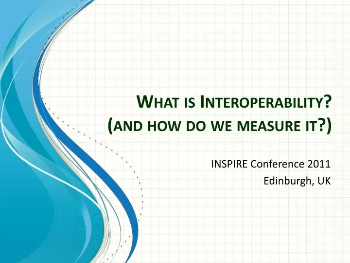 PPT - What is Interoperability? (and how do we measure it?) PowerPoint ...