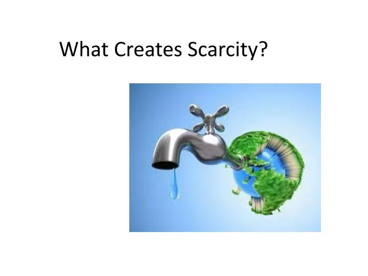 PPT - What Creates Scarcity? PowerPoint Presentation, free download ...