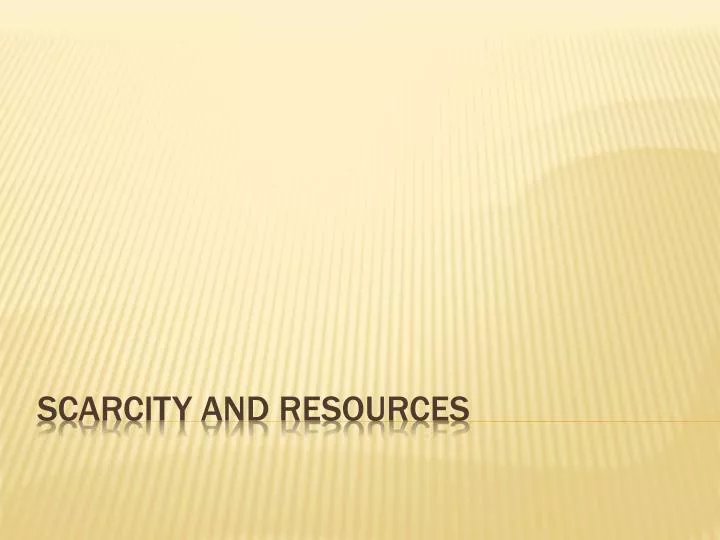 PPT - Scarcity and Resources PowerPoint Presentation, free download ...