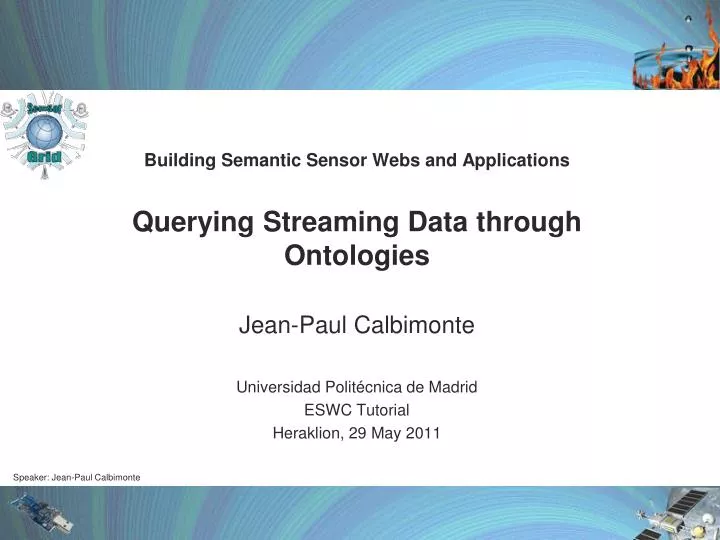 PPT - Building Semantic Sensor Webs and Applications Querying Streaming Data through Ontologies ...