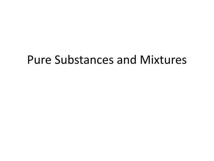 PPT - Pure Substances and Mixtures PowerPoint Presentation, free ...