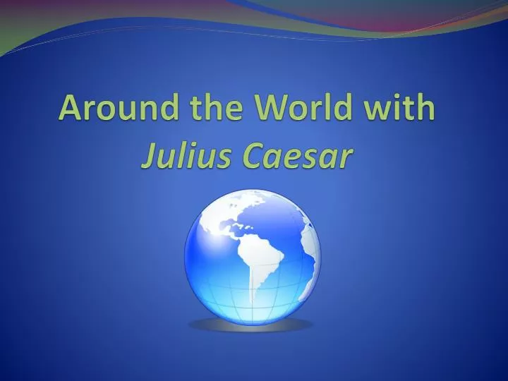PPT - Around the World with Julius Caesar PowerPoint Presentation, free ...
