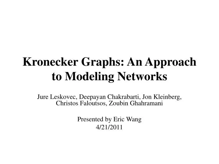 PPT - Kronecker Graphs: An Approach to Modeling Networks PowerPoint Presentation - ID:2585824