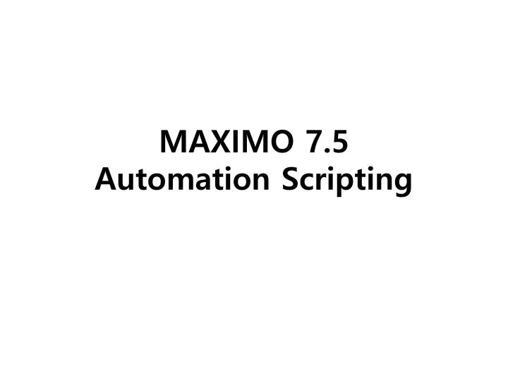 Ppt Maximo 75 Automation Scripting Powerpoint Presentation Free 0302