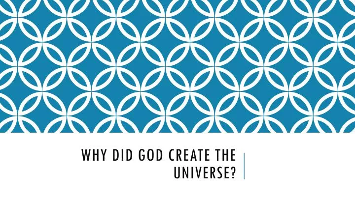 PPT - Why did God Create the Universe? PowerPoint Presentation, free ...