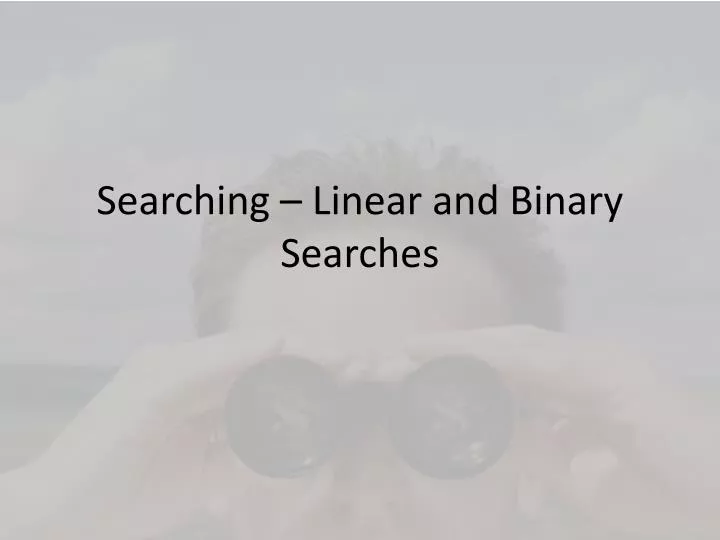 Ppt Searching Linear And Binary Searches Powerpoint Presentation Id2586692