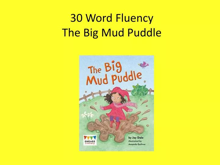 PPT - 30 Word Fluency The Big Mud Puddle PowerPoint Presentation, free ...
