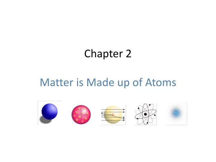Ppt Chapter 2 Matter Is Made Up Of Atoms Powerpoint Presentation