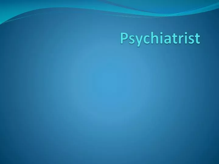 PPT - Psychiatrist PowerPoint Presentation, free download - ID:2587578