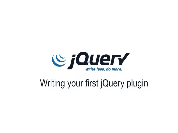 PPT - Writing your first jQuery plugin PowerPoint Presentation, free ...