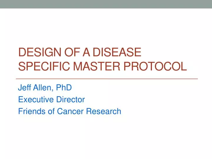 PPT - DESIGN OF A DISEASE SPECIFIC MASTER PROTOCOL PowerPoint ...