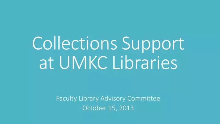 PPT - Collections Support at UMKC Libraries PowerPoint Presentation, free download - ID:2590742