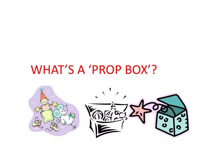 PPT - WHAT’S A ‘PROP BOX’? PowerPoint Presentation, free download - ID ...