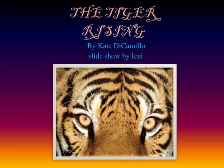 PPT - The Tiger Rising PowerPoint Presentation, free download - ID:2591892