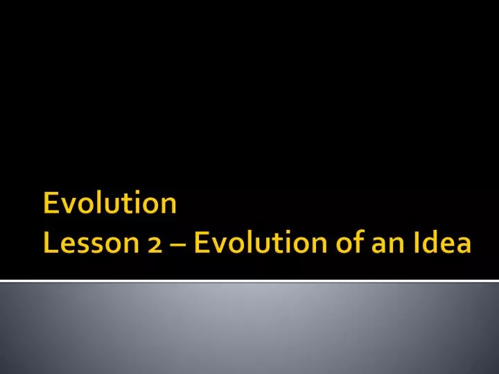 PPT - Evolution Lesson 2 – Evolution of an Idea PowerPoint Presentation ...