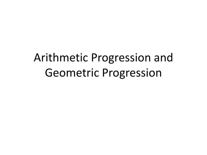 PPT - Arithmetic Progression and Geometric Progression PowerPoint ...