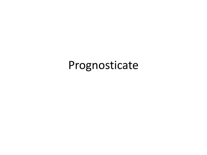 PPT - Prognosticate PowerPoint Presentation, free download - ID:2593144