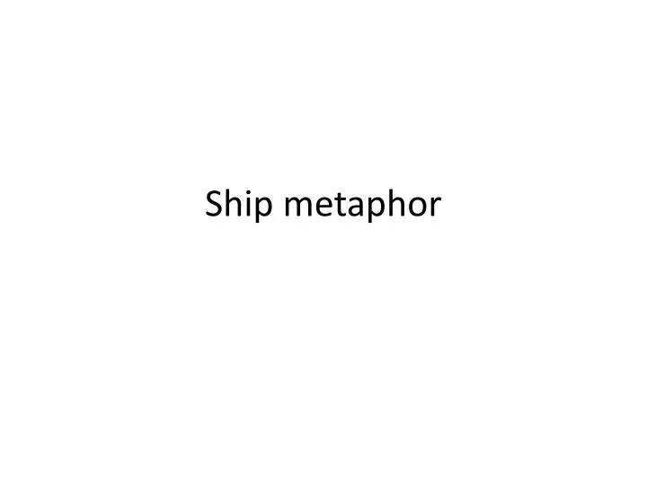 PPT - Ship metaphor PowerPoint Presentation, free download - ID:2594090